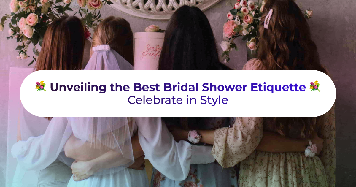 Unveiling the Best Bridal Shower Etiquette: Celebrate in Style