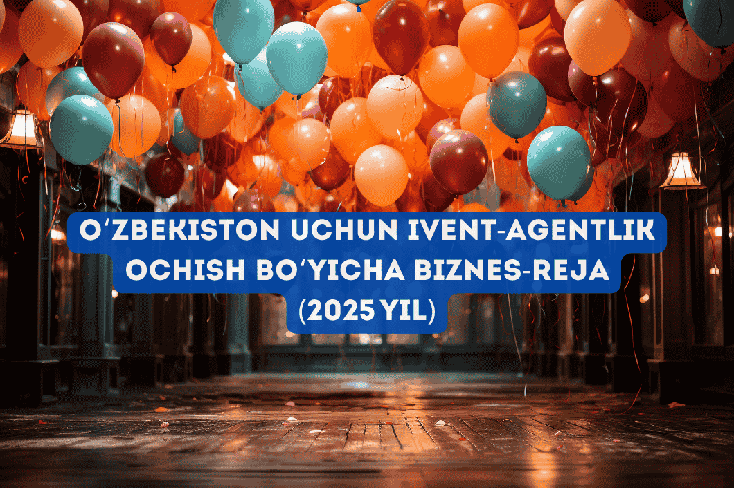 O‘zbekiston uchun ivent‑agentlik ochish bo‘yicha biznes‑reja (2025)