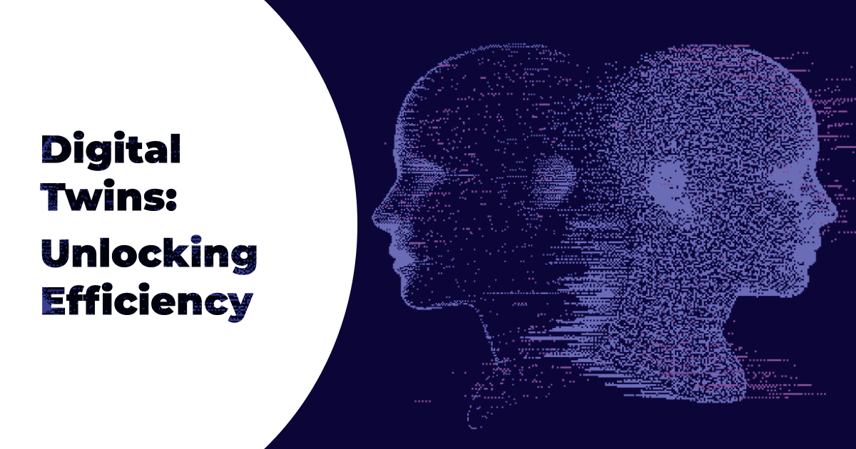 Digital Twins: Unlocking Efficiency