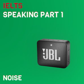 Noises - IELTS Speaking Part 1 (Answers)
