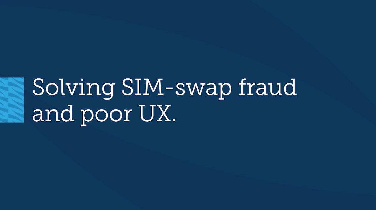 Solving SIM-swap fraud and poor UX