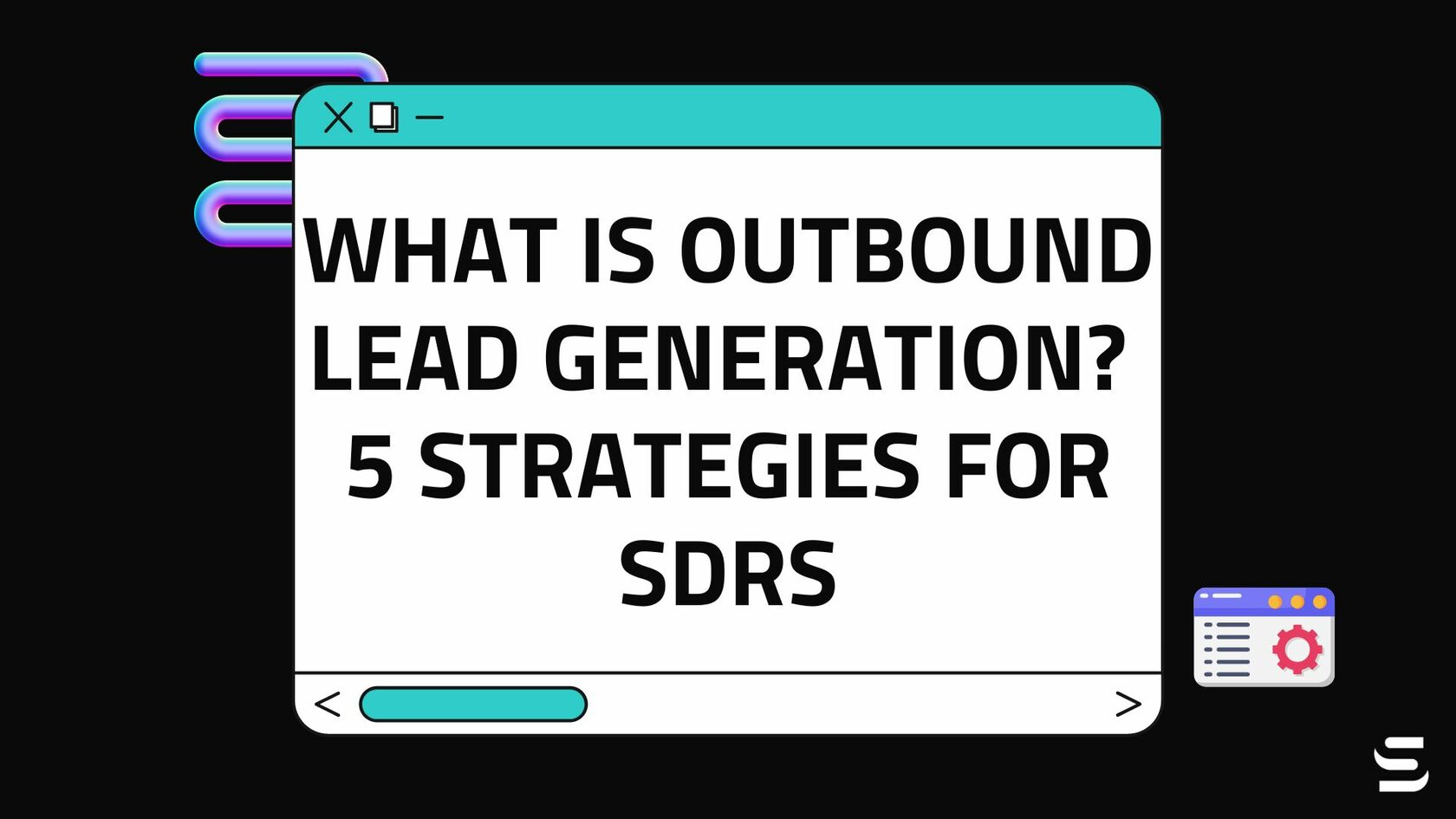What is Outbound Lead Generation? 5 Strategies for SDRs