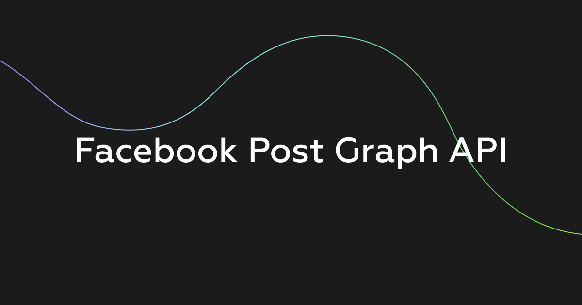 Facebook Post Graph API: Discover New Effective Ways to Make Your Account Work | Data365.co